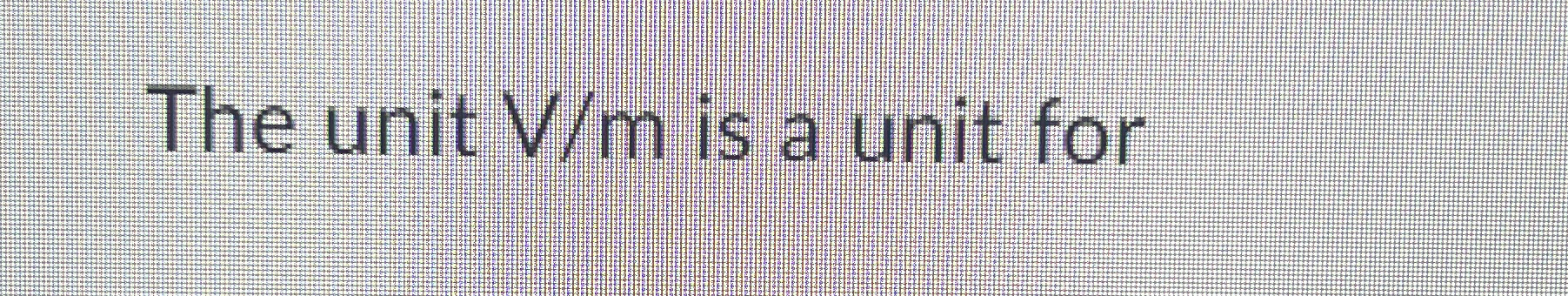 Solved The unit Vm ﻿is a unit for | Chegg.com