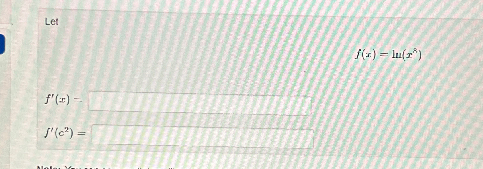 Solved Letf(x)=ln(x8)f'(x)=f'(e2)= | Chegg.com