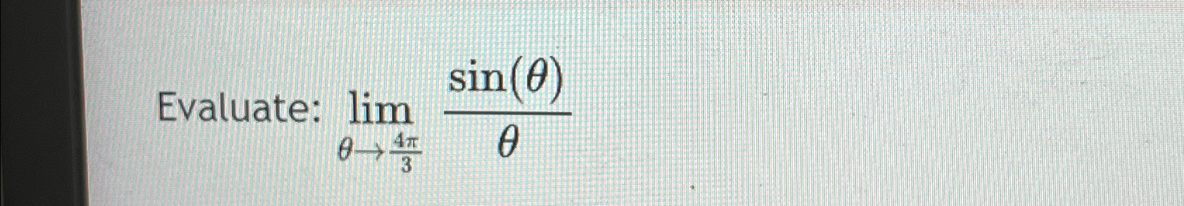 Solved Evaluate: limθ→4π3sin(θ)θ | Chegg.com