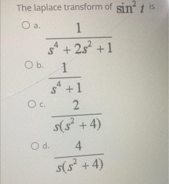 Solved The laplace transform of sint is O a. 1 sn O b. Oc. + | Chegg.com