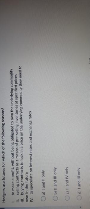 Solved Hedgers use futures for which of the following | Chegg.com