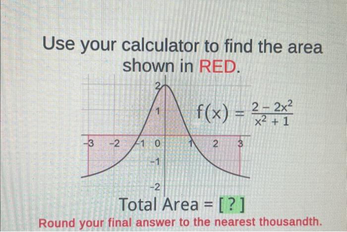 Solved Use your calculator to find the area shown in RED. | Chegg.com