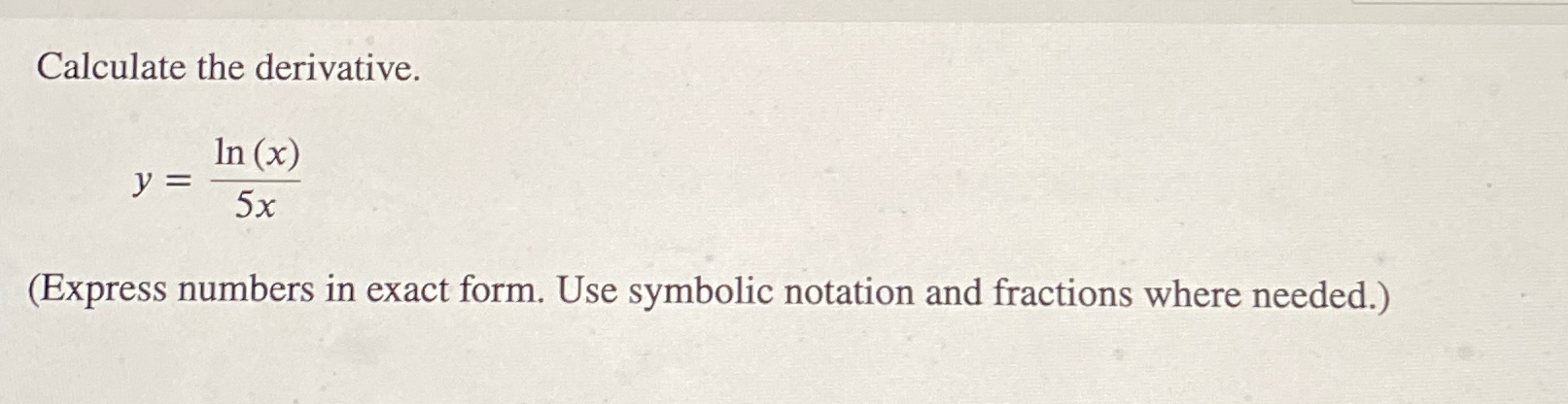 Solved Calculate the derivative.y=ln(x)5x(Express numbers in | Chegg.com