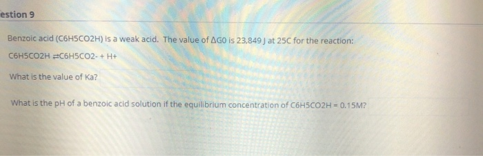Solved estion 9 Benzoic acid (C6H5CO2H) is a weak acid. The | Chegg.com
