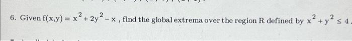 Solved 6. Given f(x,y)=x2+2y2−x, find the global extrema | Chegg.com