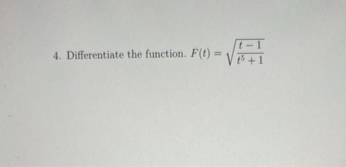 Solved 4. Differentiate the function. F(t)=t5+1t−1 | Chegg.com