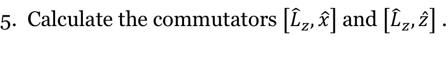 Solved Calculate the commutators hat(L)z,(hat(x)) ﻿and | Chegg.com