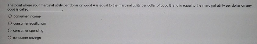 Solved The point where your marginal utility per dollar on | Chegg.com