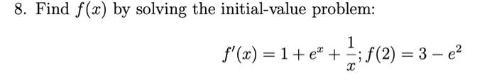 Solved 8. Find f(x) by solving the initial-value problem: | Chegg.com Solved 8. Find f(x) by solving the initial-value problem: | Chegg.com