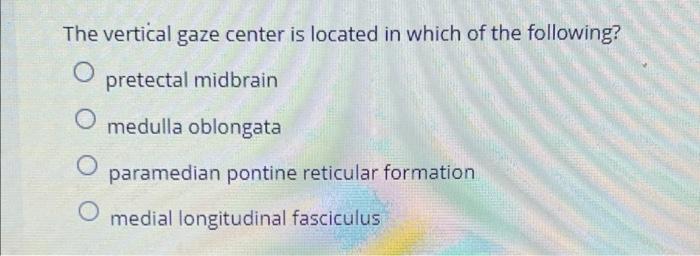 Solved The vertical gaze center is located in which of the | Chegg.com