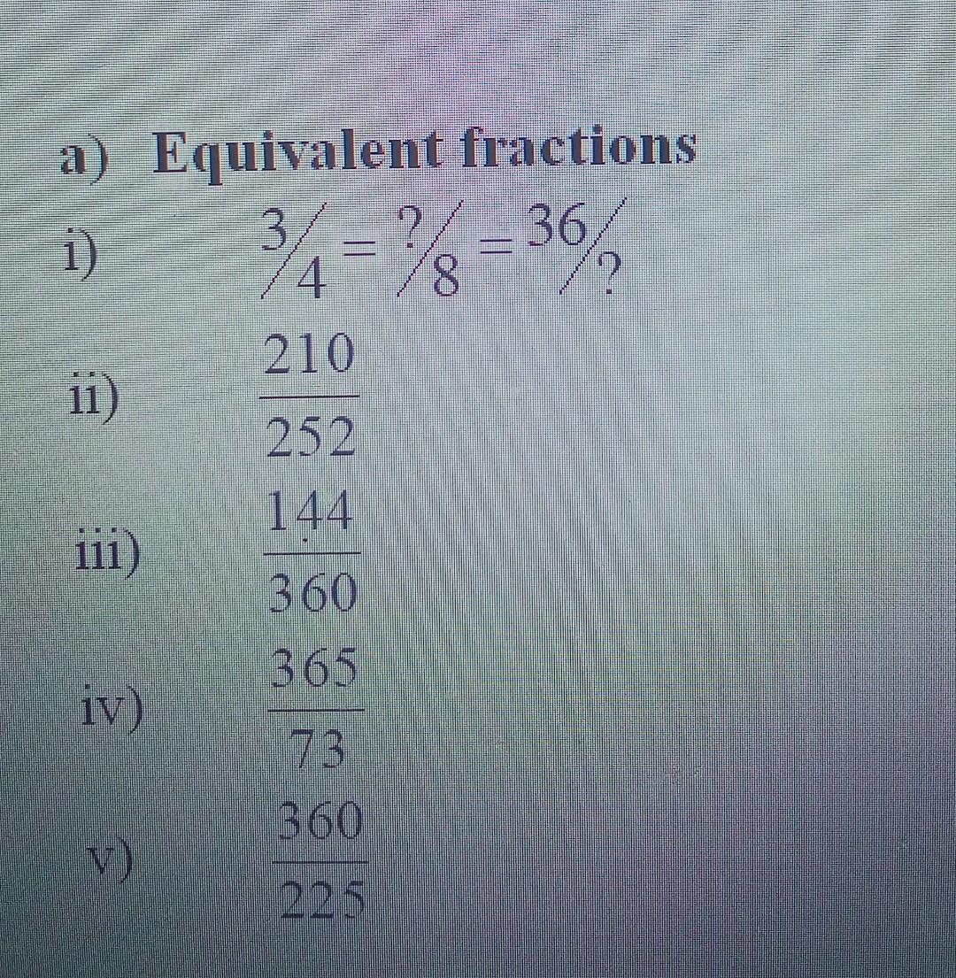 Solved a) Equivalent fractions i) 3/4=?/8=36/? ii) 252210 | Chegg.com