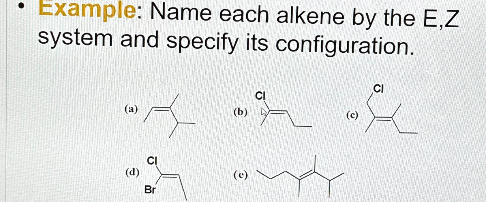 Solved Example Name Each Alkene By The E Z ﻿system And