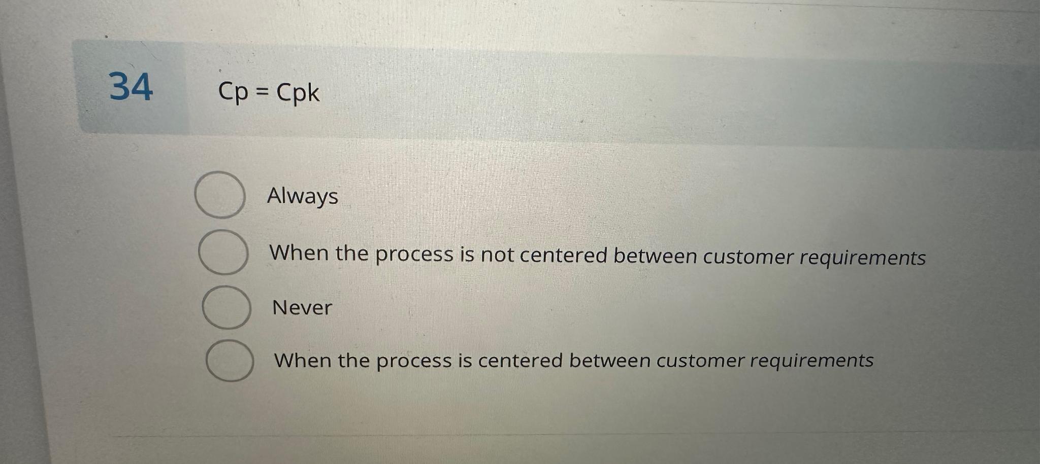 Solved 34Cp=CpkAlwaysWhen the process is not centered | Chegg.com