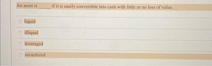 Solved An asset is if it is easily convertible into cash | Chegg.com