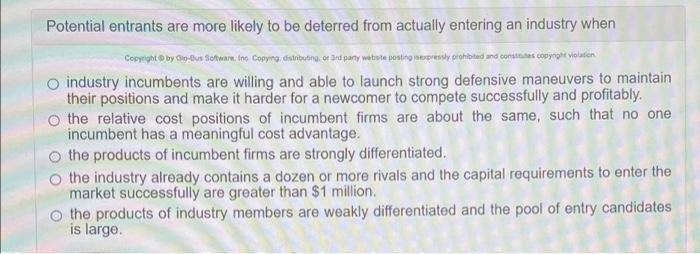 Solved Potential entrants are more likely to be deterred | Chegg.com