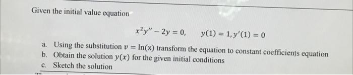 Solved Given the initial value equation T x²y" - 2y = 0, | Chegg.com