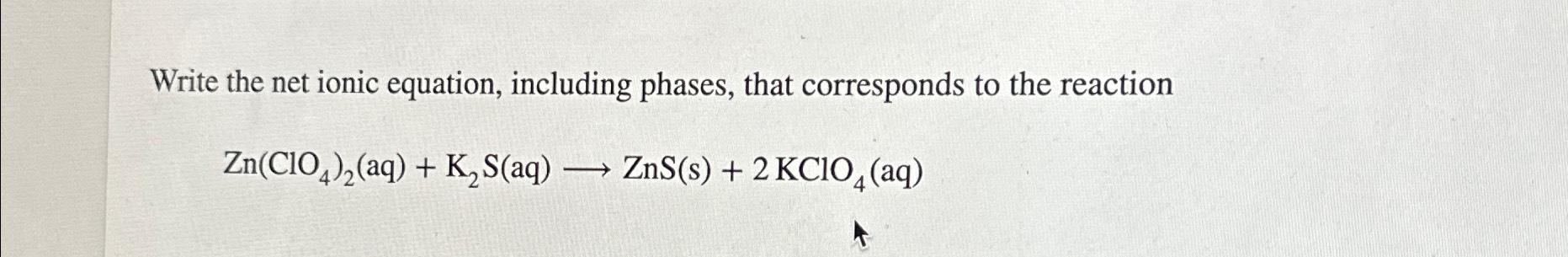Solved Write the net ionic equation, including phases, that | Chegg.com