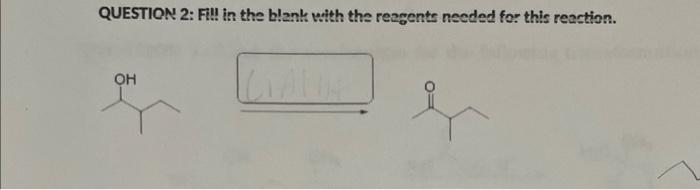 Solved QUESTION 2: F!! in the blank with the reagents needed | Chegg.com