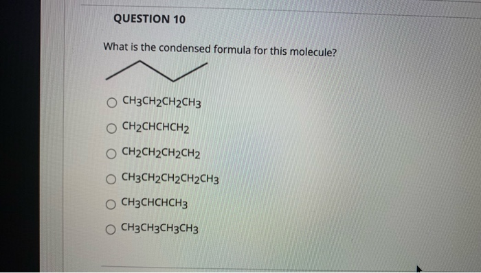 Solved QUESTION 10 What is the condensed formula for this | Chegg.com