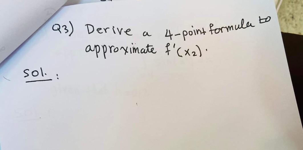 Solved Derive a 4-pointformula to approximate f′(x2). | Chegg.com