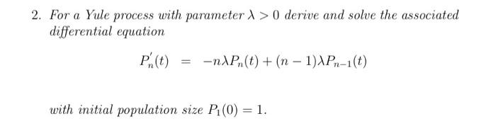 Solved 2. For a Yule process with parameter 1 > 0 derive and | Chegg.com