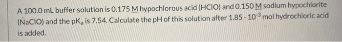 Solved A 100.0 mL buffer solution is 0.175 M hypochlorous | Chegg.com