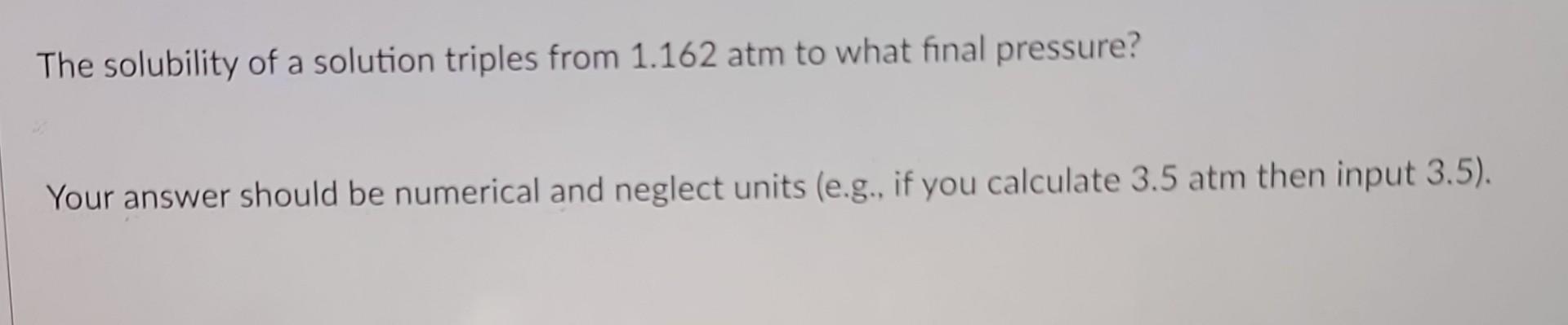 Solved The solubility of a solution triples from 1.162 atm | Chegg.com