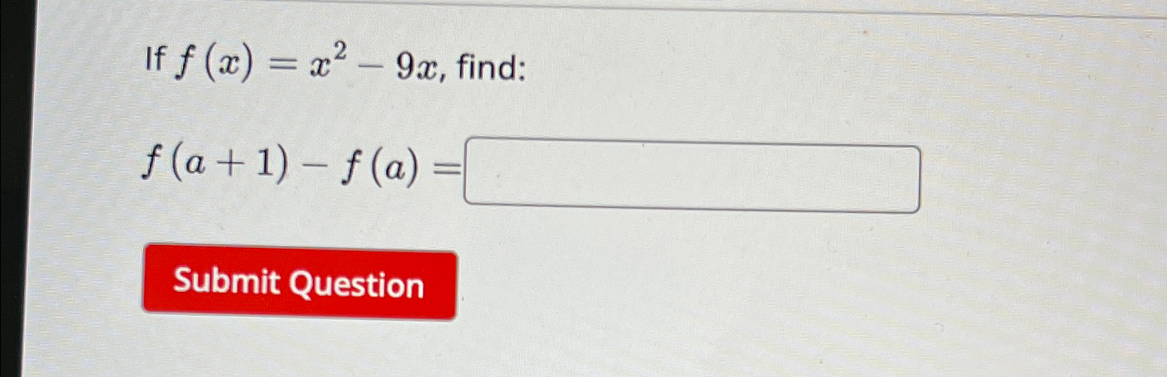 Solved If f(x)=x2-9x, ﻿find:f(a+1)-f(a)= | Chegg.com