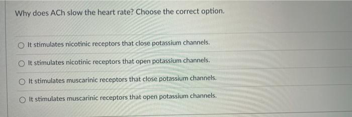 Solved Why does Ach slow the heart rate? Choose the correct | Chegg.com
