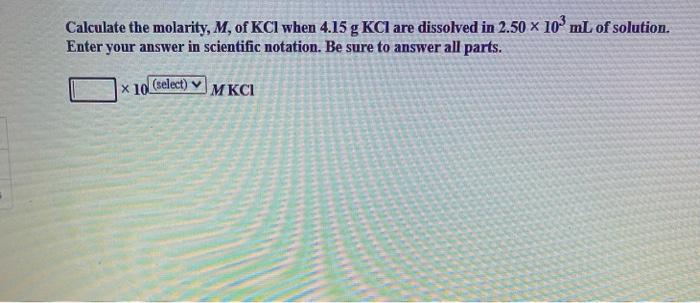 Solved Calculate the molarity, M, of KCl when 4.15 g KCl are | Chegg.com