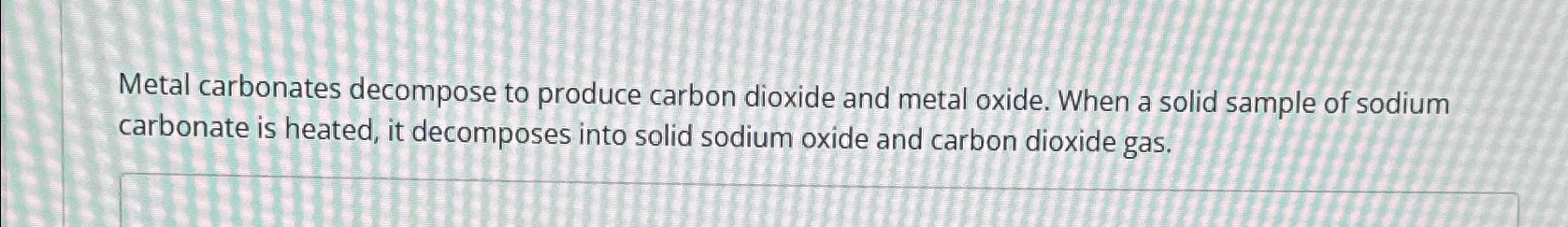 Solved Metal carbonates decompose to produce carbon dioxide | Chegg.com