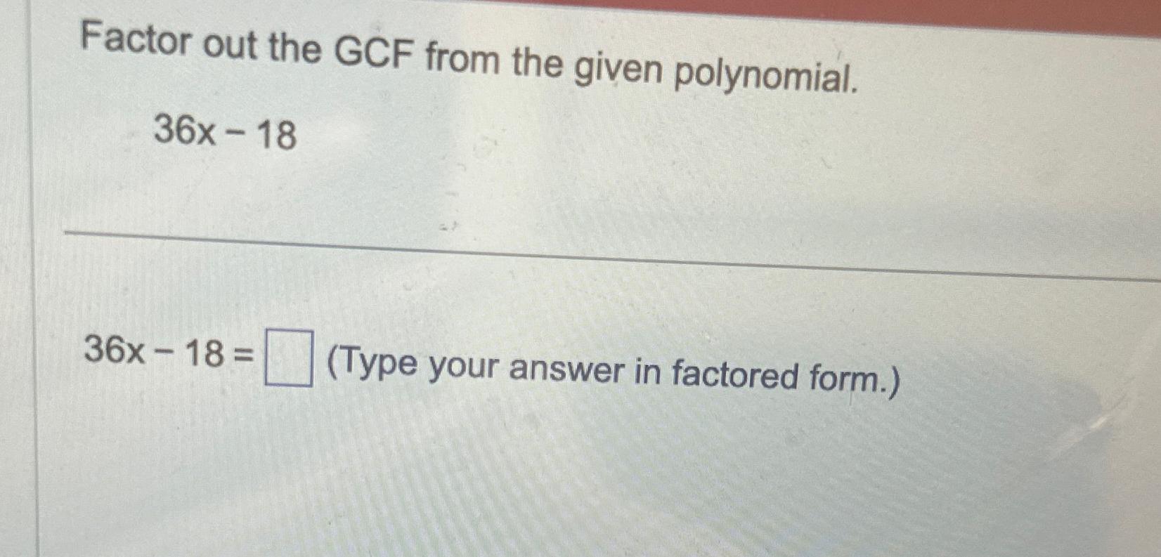Solved Factor out the GCF from the given | Chegg.com