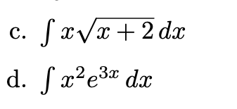 Solved c. ∫﻿﻿xx+22dxd. ∫﻿﻿x2e3xdx | Chegg.com