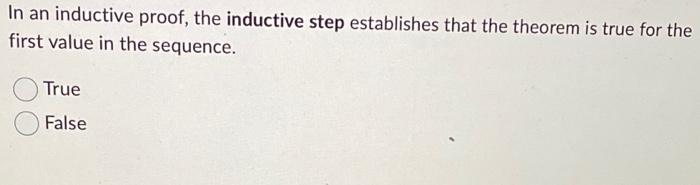 Solved In an inductive proof, the inductive step establishes | Chegg.com