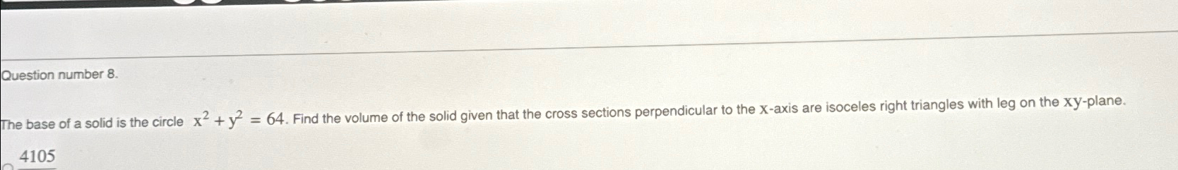 Solved The base of a solid is the circle x2+y2=64. ﻿Find the | Chegg.com