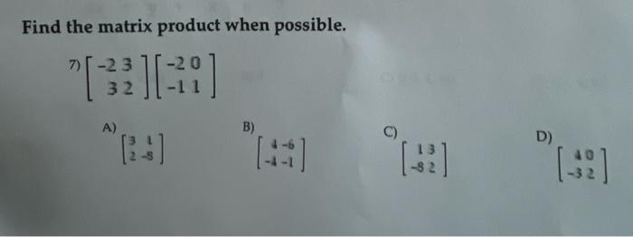 Solved Find the matrix product when possible. -23 -20 [33] | Chegg.com