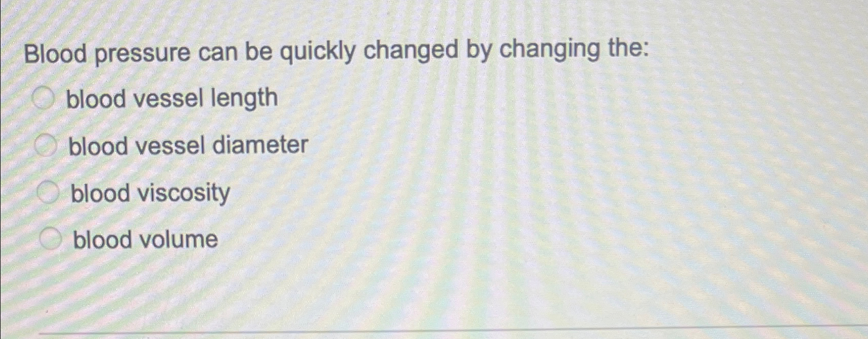 Solved Blood pressure can be quickly changed by changing | Chegg.com