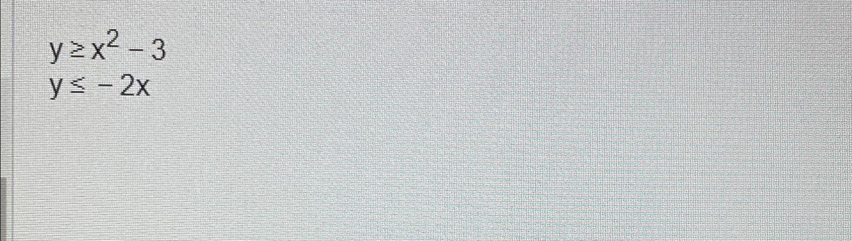 Solved y≥x2-3y≤-2x | Chegg.com