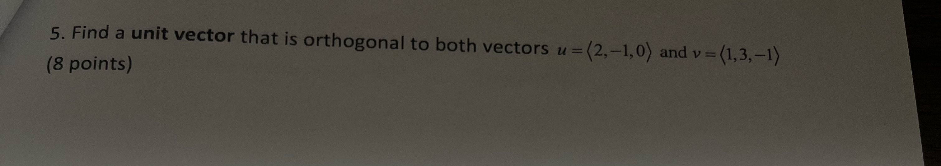 Solved Find a unit vector that is orthogonal to both vectors | Chegg.com