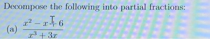 Solved Decompose the following into partial fractions: (a) | Chegg.com