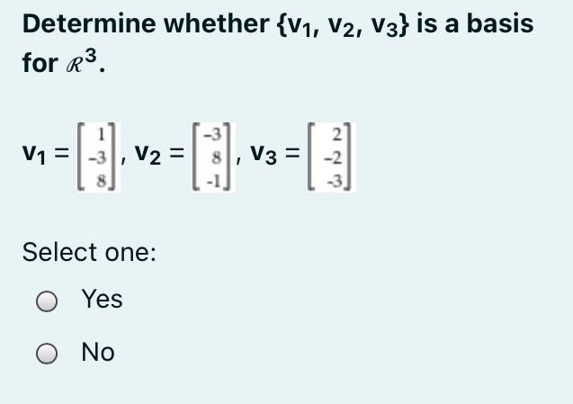 Solved Determine whether {V1, V2, V3} is a basis for R3. V1 | Chegg.com