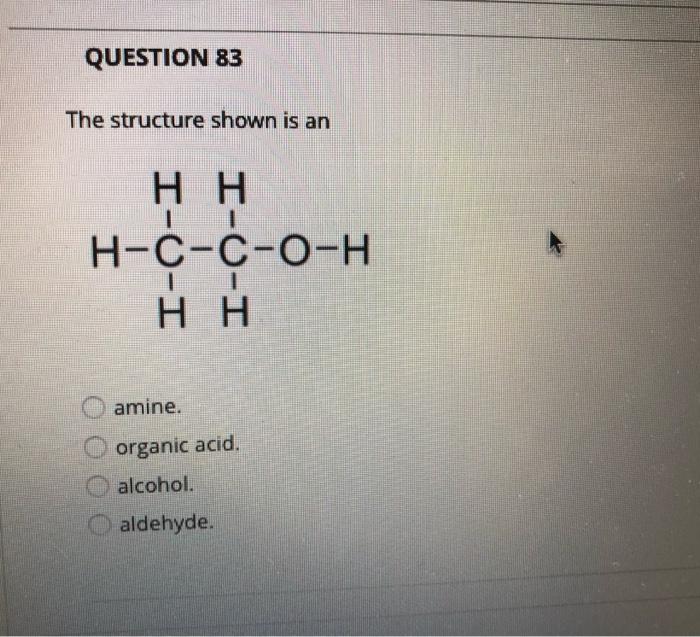 Solved QUESTION 83 The structure shown is an HH H-C-C-0-H H | Chegg.com