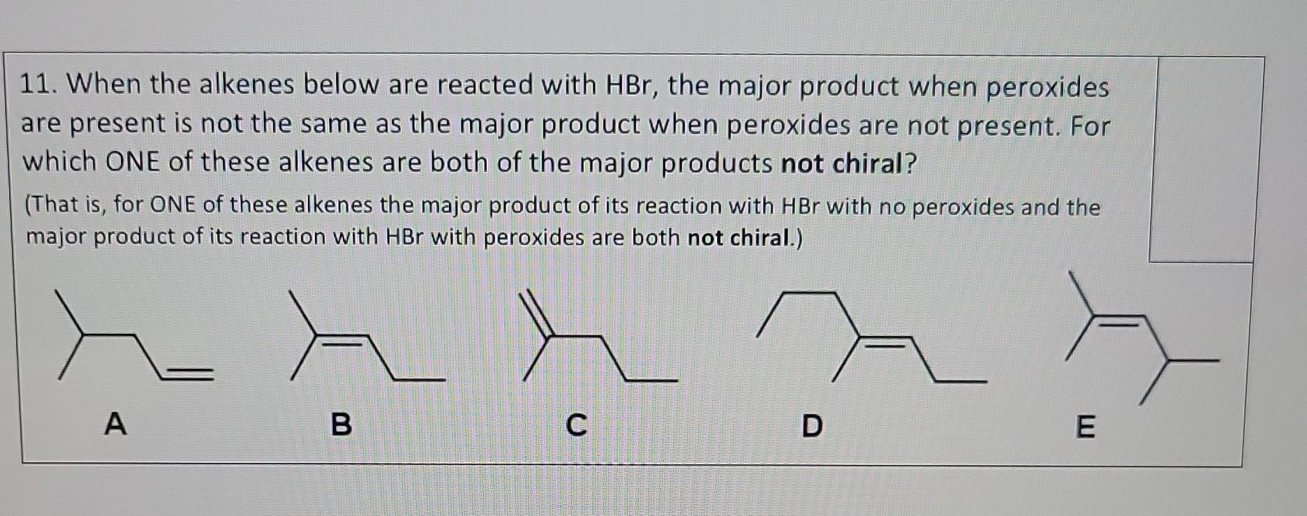 Solved 11. When the alkenes below are reacted with HBr, the | Chegg.com