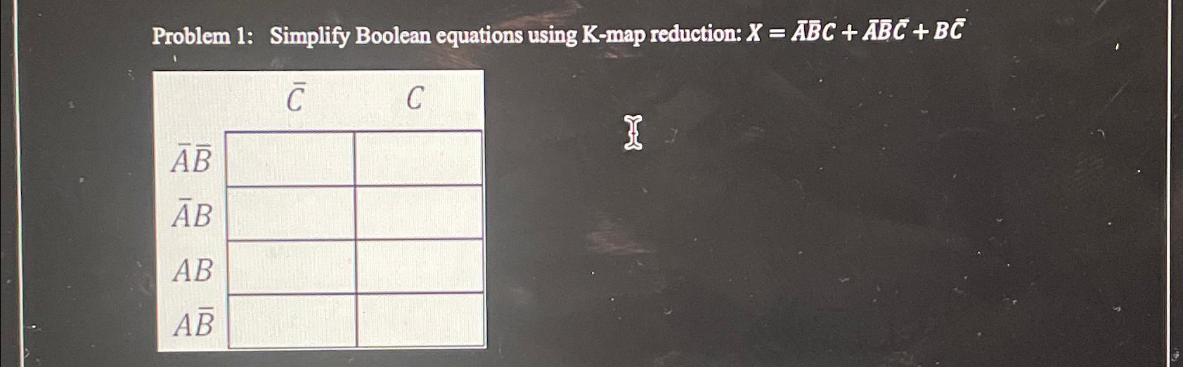 Solved Problem 1: Simplify Boolean equations using K-map | Chegg.com