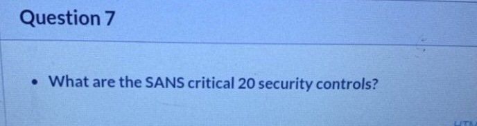 Solved Question 7 • What are the SANS critical 20 security | Chegg.com