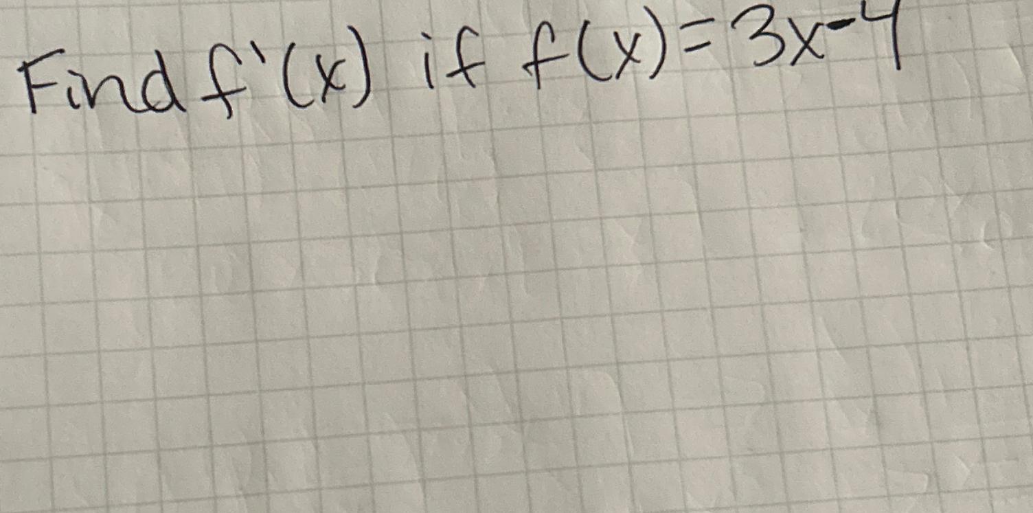 Solved Find f'(x) ﻿if f(x)=3x-4 | Chegg.com