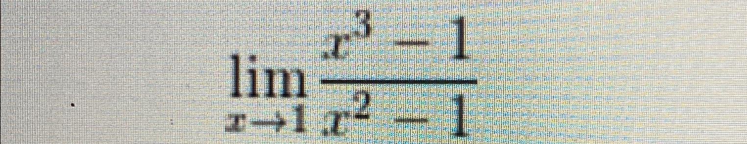 Solved limx→1x3-1x2-1 | Chegg.com
