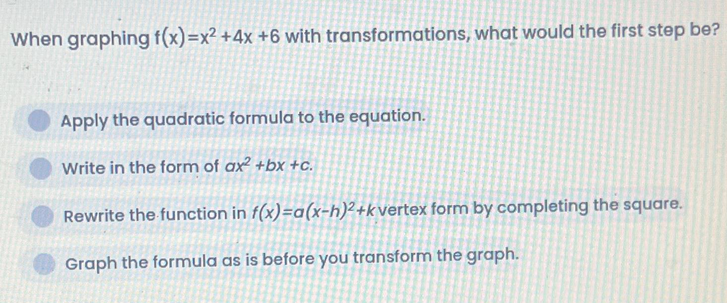 Solved When graphing f(x)=x2+4x+6 ﻿with transformations, | Chegg.com