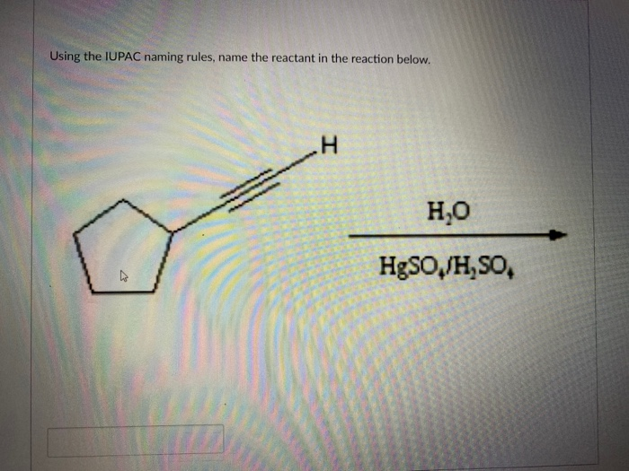 Solved Using the IUPAC naming rules, name the reactant in | Chegg.com