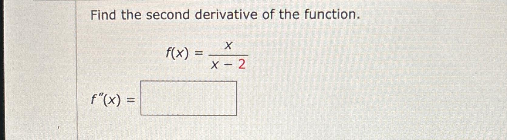 Solved Find the second derivative of the | Chegg.com